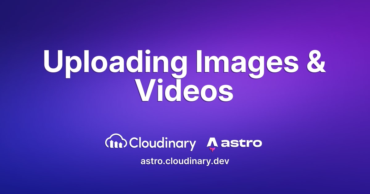 Uploading Images & Videos - Astro Cloudinary